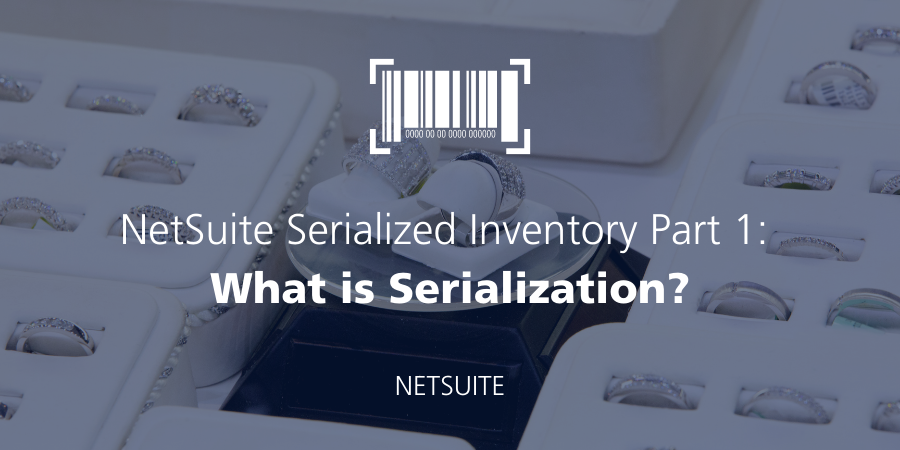 NetSuite Serialized Inventory Part 1: What is Serialization?
